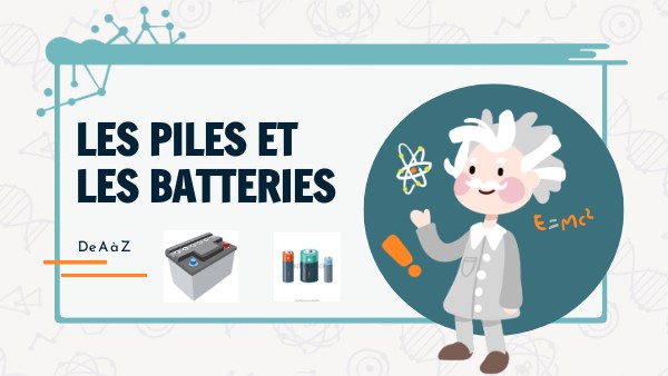 Les piles et les batteries | Genially