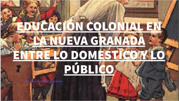 LA EDUCACION COLONIAL | Genially