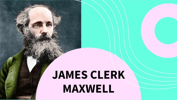 JAMES CLERK MAXWELL | Genially