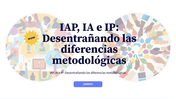 IAP, IA e IP: Desentrañando las diferencias metodológicas | Genially