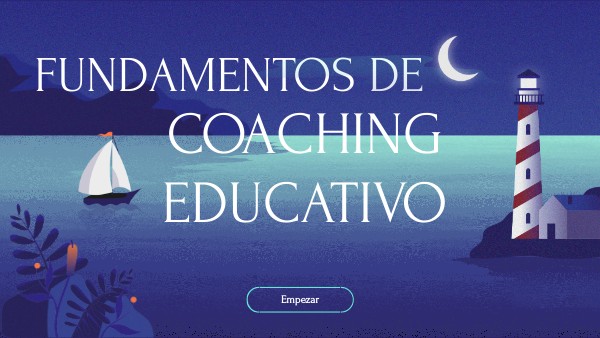 FUNDAMENTOS DE COACHING EDUCATIVO | Genially