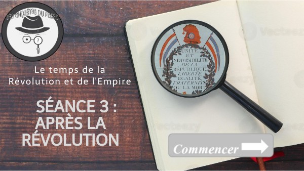 S3 Le temps de la Révolution et de l'Empire - Après la Révolution | Genially