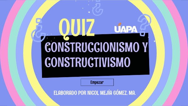 Quiz Construccionismo y Constructivismo