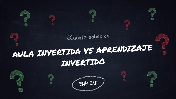 QUIZ CUÁNTO SABES SOBRE AULA Y APRENDIZAJE INVERTIDO | Genially