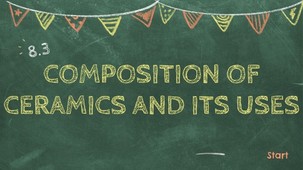 8.3 composition of ceramics and its uses (chem 4dlp)