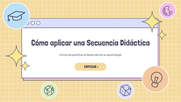 Cómo aplicar una Secuencia Didáctica | Genially