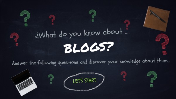 WHAT DO YOU KNOW ABOUT BLOGS?