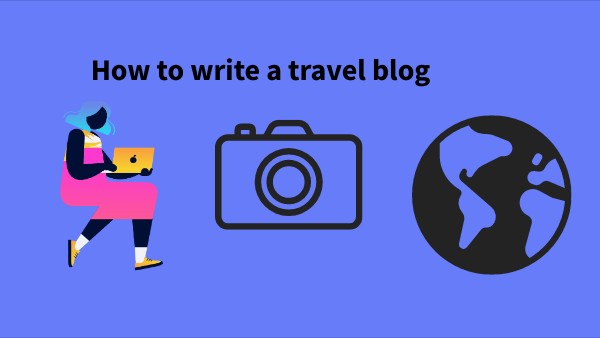 HOW TO WRITE A TRAVEL BLOG