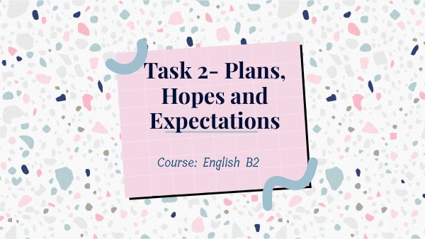 Task 2 - Plans, Hopes and Expectations