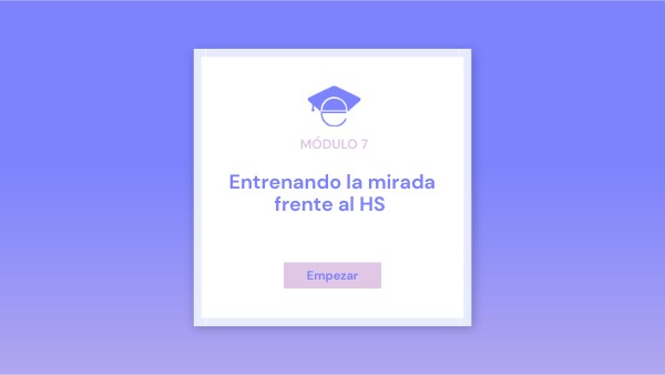 MÓDULO 7- Entrenando la mirada frente al HS | Genially