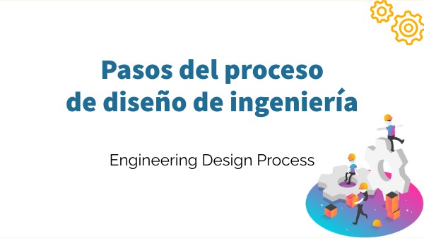 Pasos del proceso de diseño de ingeniería | Genially