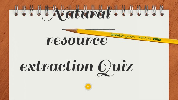 Natural resource extraction