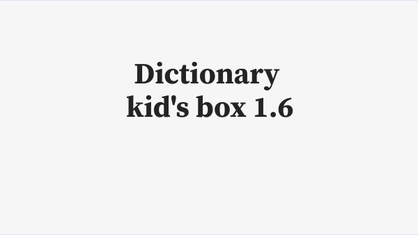 Dictionary kid's box 1.6 | Genially