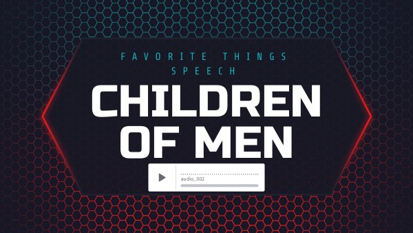 3.3 Favorite Things Speech: Children of Men | Genially