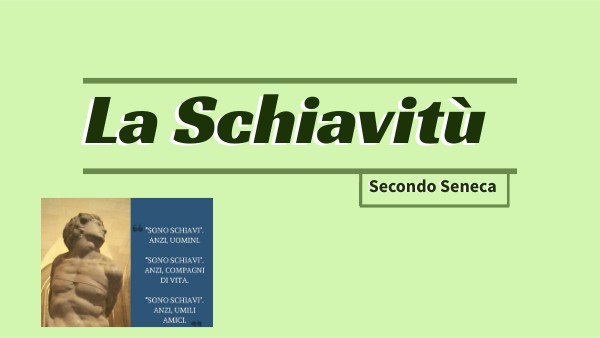 La schiavitù secondo Seneca | Genially