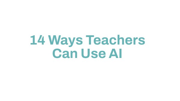 14 Ways Teachers Can Use AI | Genially