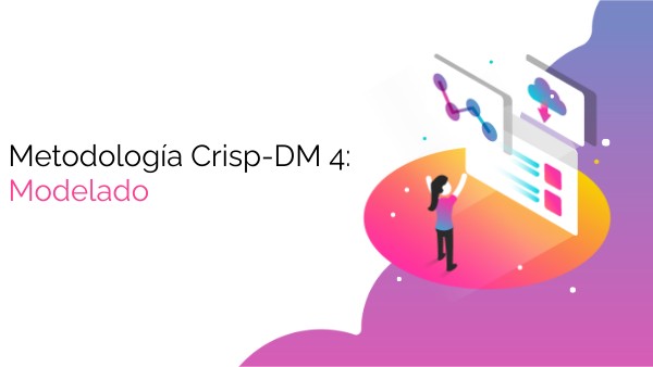 Metodología Crisp-DM 4: Modelado | Genially