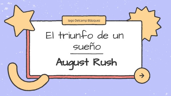 EL TRIUNFO DE UN SUEÑO - AUGUST RUSH | Genially