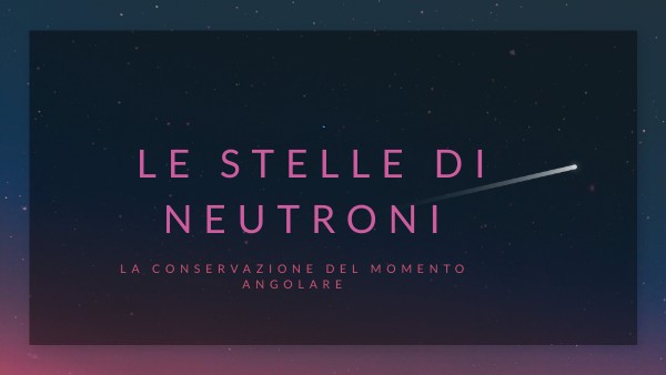 LE STELLE DI NEUTRONI - CONSERVAZIONE DEL MOMENTO ANGOLARE
