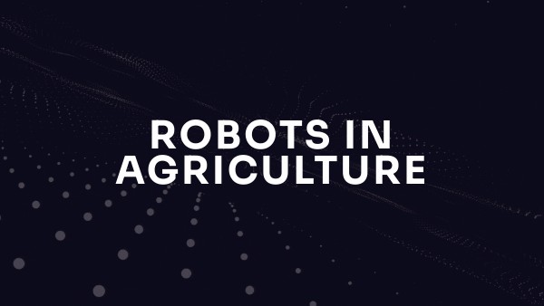 IMPORTANCE OF ROBOT IN AGRICULTURE | Genially