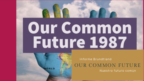 INFORME BRUNDTLAND | Genially