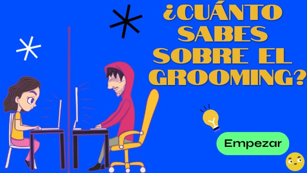 ¿Cuánto sabes sobre el Grooming? | Genially
