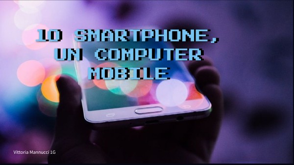 lO SMARTPHONE, UN COMPUTER MOBILE | Genially