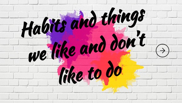 HABITS AND THINGS WE LIKE AND DON´T LIKE