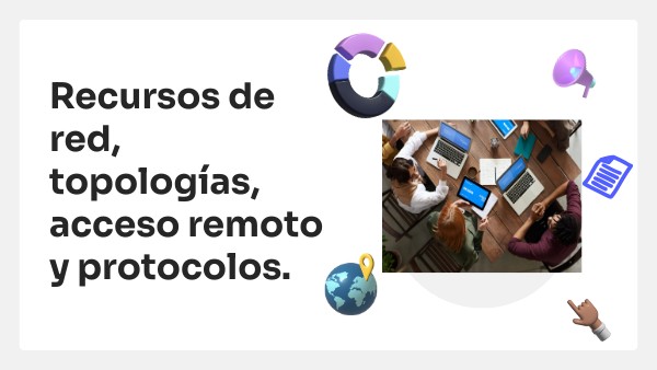 Recursos de red, topologías, acceso remoto y protocolos. | Genially