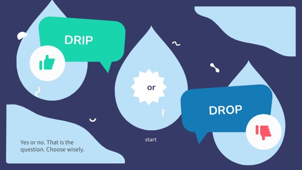 DWM - Yes/No (Drip or Drop)