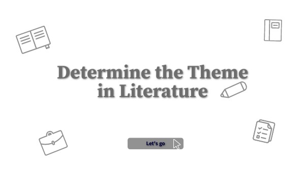 DETERMINE THE THEME IN LITERATURE | Genially