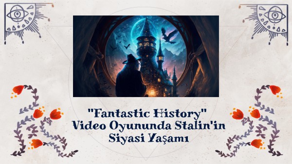"Fantastic History" Video Oyunu ve Stalin'in Siyasi Yaşamı | Genially