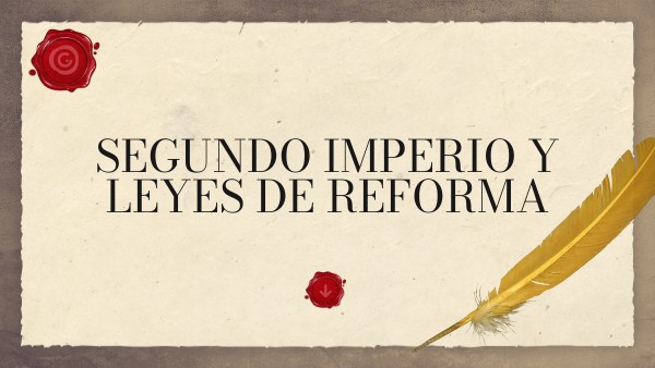 Segundo Imperio y Leyes de Reforma | Genially