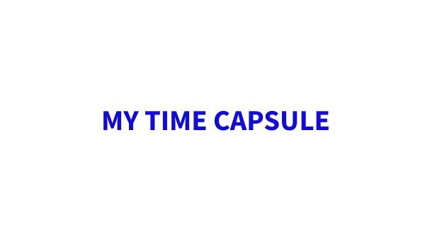 MY TIME CAPSULE