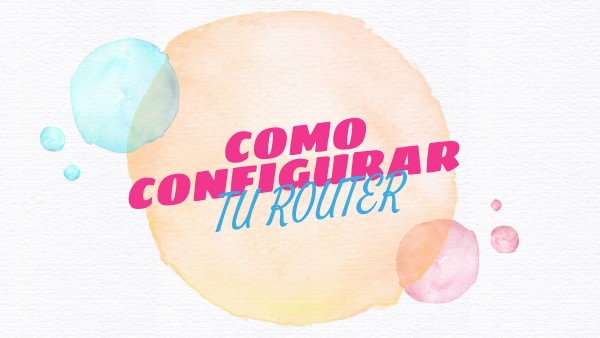 Configurar tu router | Genially