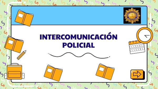 SESIÓN 7 INTERCOMUNICACIÓN POLICIAL | Genially
