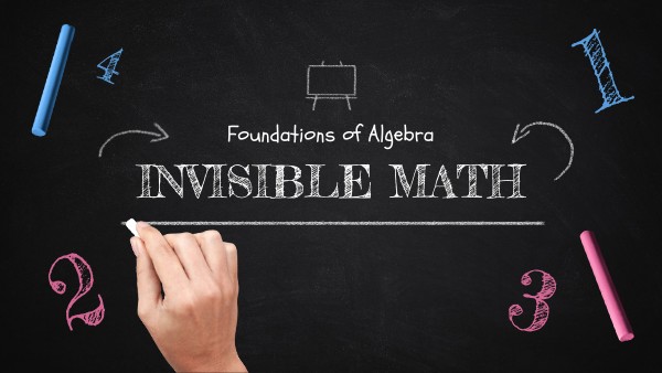 Foundations: Invisible Math