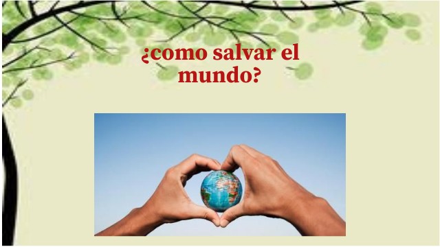 ¿Como salvar el mundo?