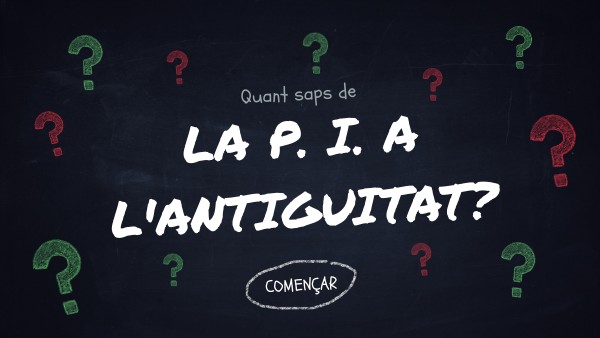QUIZ QUANT SAPS DE LA P.I. A L'ANTIGUITAT