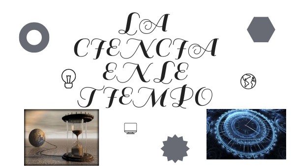 CIENCIAS EN EL TIEMPO | Genially