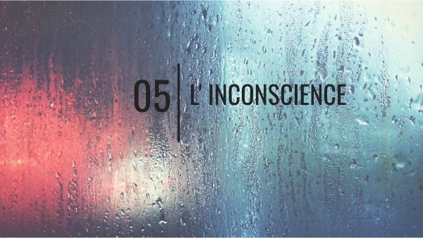 5 - L'inconscience