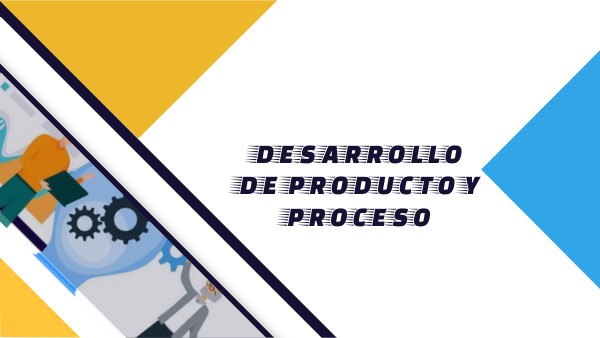 Desarrollo de Producto y Proceso | Genially