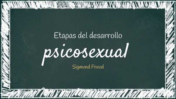 DESARROLLO PSICOSEXUAL | Genially