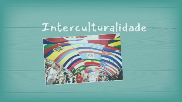 INTERCULTURALIDADE | Genially