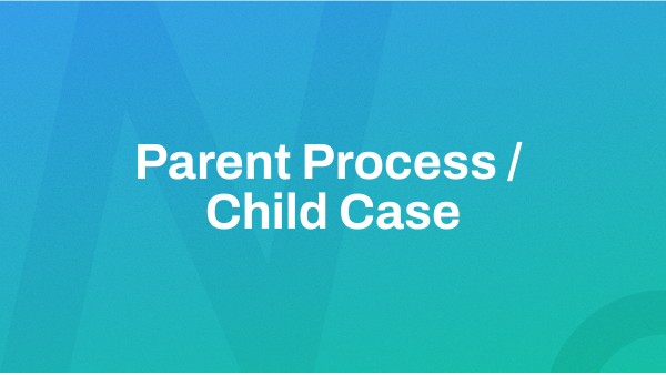 Child Cases / Parent Processes | Genially