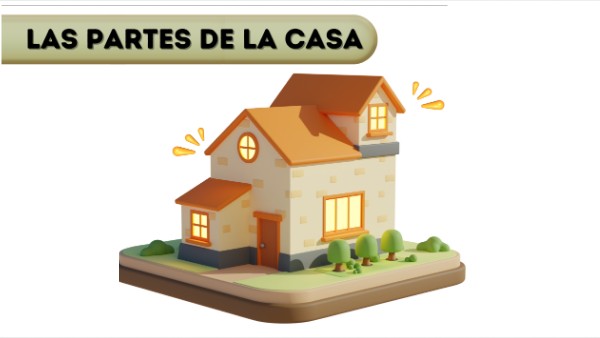 Las Partes de la Casa | Genially