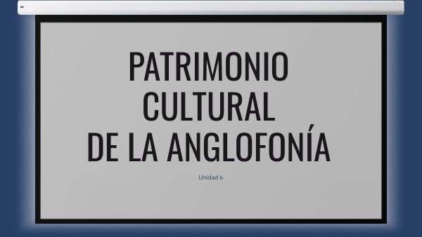 Unidad 6. Patrimonio cultural de la anglofonía | Genially