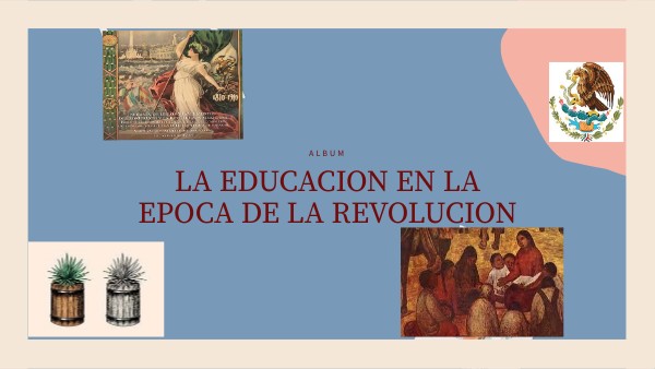 ALBUM LA EDUCACION EN LA EPOCA DE REV.MEX.