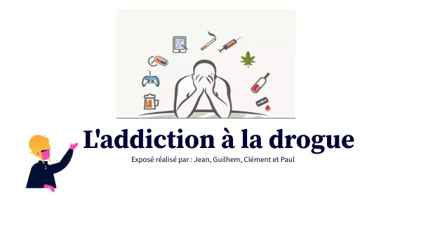 Exposé addiction drogues Jean CLément Paul Guilhem | Genially