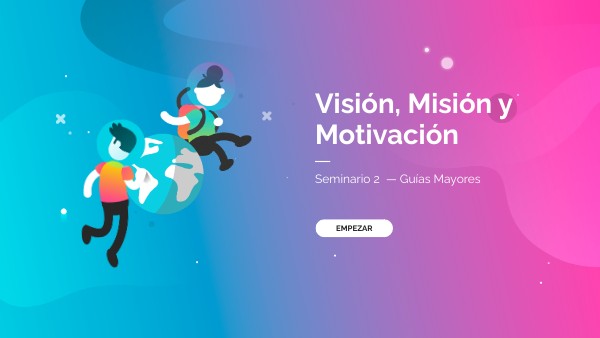Seminario GM: Visión, Misión y Motivación. | Genially